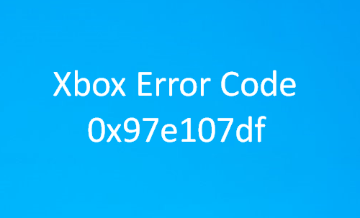 How to fix the Xbox error 0x97e107df - Complete Guide - ISORIVER