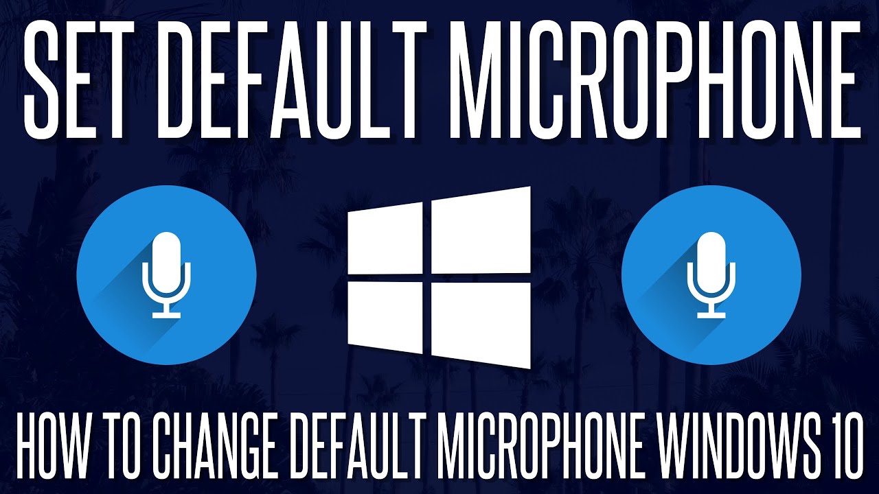 How to Change Default Microphone in Windows 10 - Step by Step Guide ...